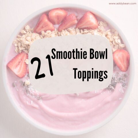 21 Best Smoothie Bowl Toppings | The Addy Bean